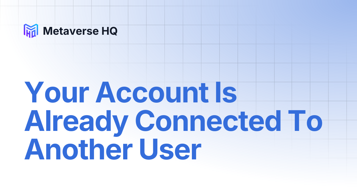 Your Account Is Already Connected To Another User | Metaverse HQ